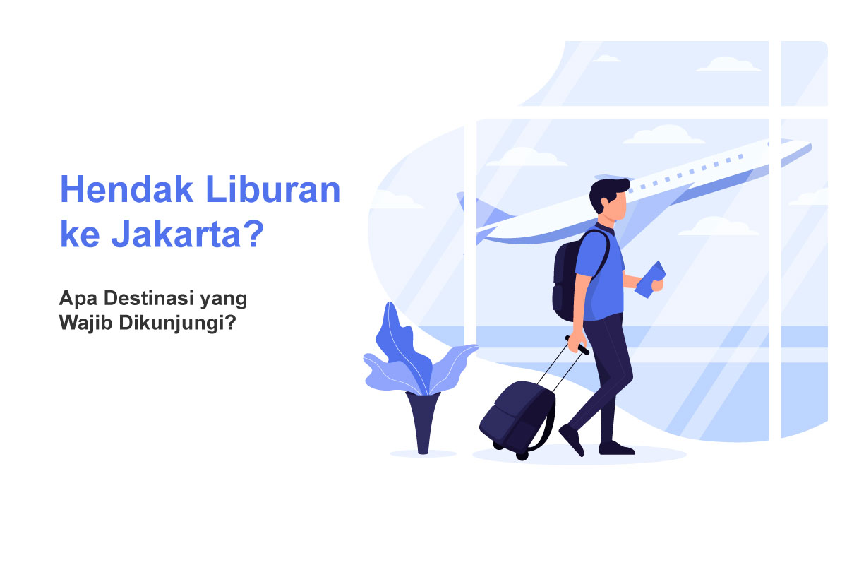 Hendak Liburan ke Jakarta, Apa Destinasi yang Wajib Dikunjungi ...